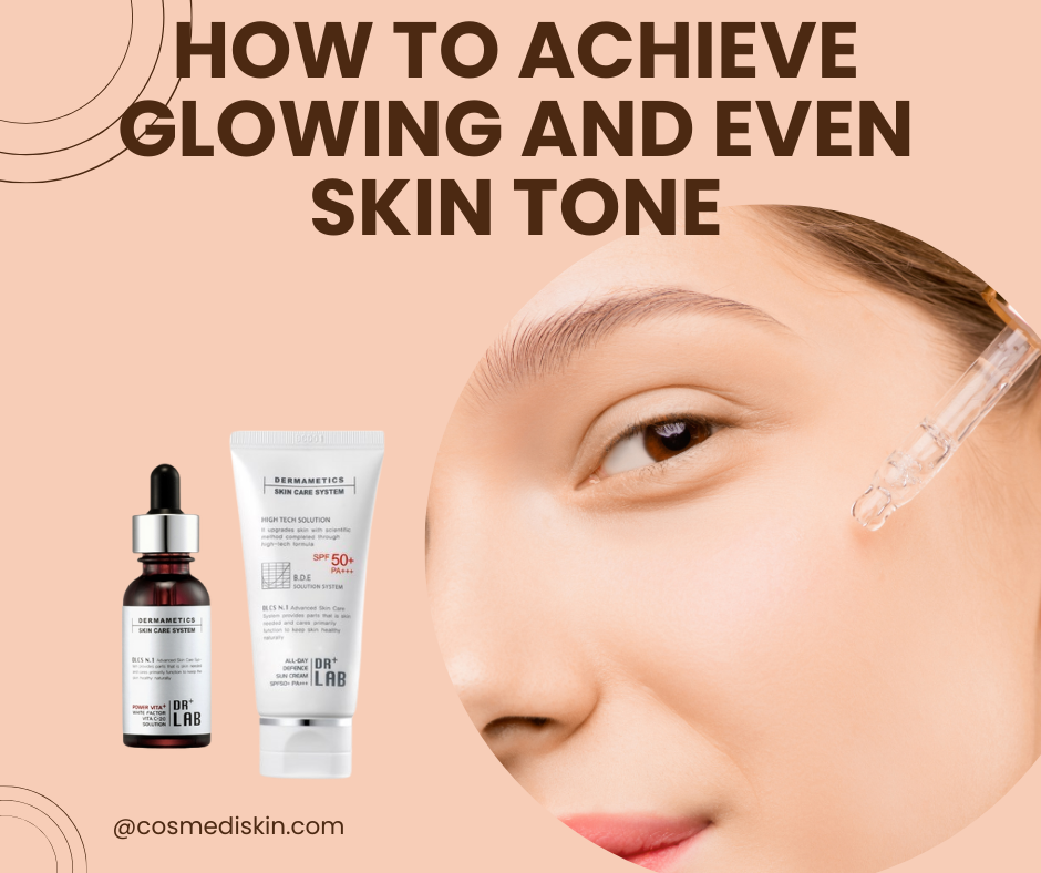 How to Achieve Glowing and Even Skin Tone – Dr+Lab Cos-Medi-Skin